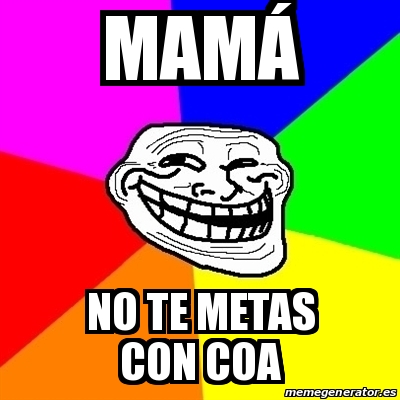 Meme Troll - MamÃ¡ No te metas con coa - 29772496