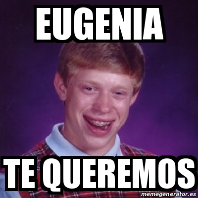 Meme Bad Luck Brian - Eugenia Te queremos - 29774839