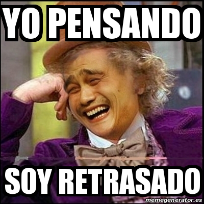 Meme Yao Wonka - yo pensando soy retrasado - 29775866