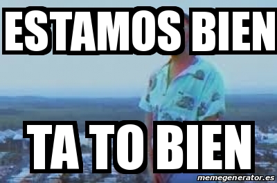 Meme Personalizado - estamos bien ta to bien - 29776027