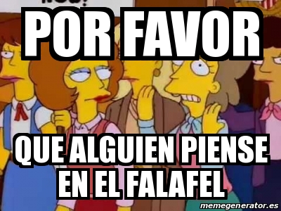 Meme Personalizado - Por favor Que alguien piense en el Falafel - 29776251