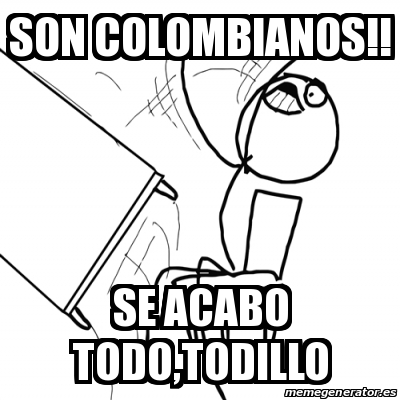 Meme Desk Flip Rage Guy - son colombianos!! se acabo todo,todillo ...