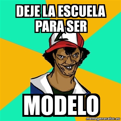 Meme Ash Pedreiro - DEJE LA ESCUELA PARA SER MODELO - 29776531