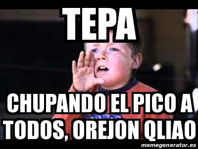 Meme Personalizado - Tepa Chupando el pico a todos, orejon qliao - 29776701