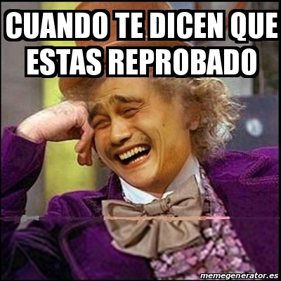 Meme Yao Wonka - cuando te dicen que estas reprobado - 29776730