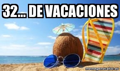 Meme Personalizado - 32... de vacaciones - 29776750