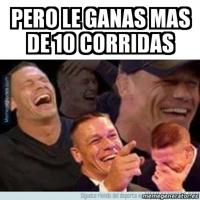 Meme Personalizado - pero le ganas mas de 10 corridas - 29777173
