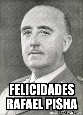 Meme Personalizado - Felicidades Rafael pisha - 29778396