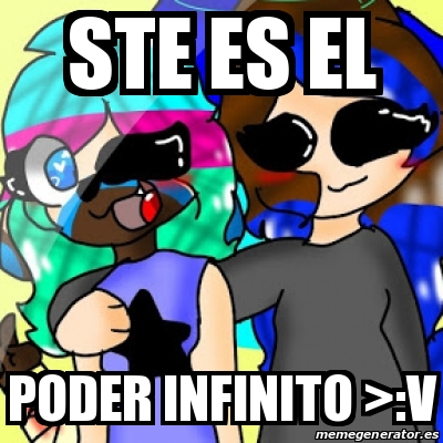 Meme Personalizado - STE ES EL PODER INFINITO >:v - 29779863