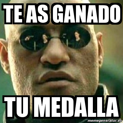 Meme What If I Told You - Te as ganado Tu medalla - 29781860