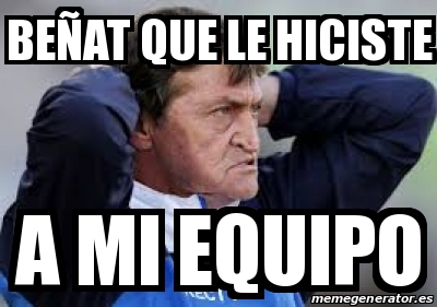 Meme Personalizado - BeÃ±at que le hiciste a mi equipo - 29782324