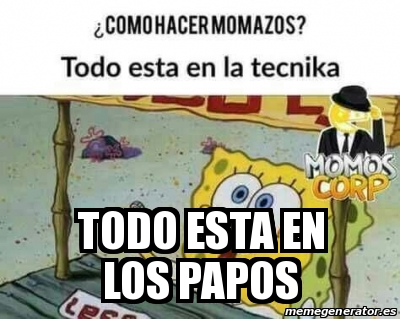 Meme Personalizado - todo esta en los papos - 29784556