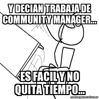 Meme Desk Flip Rage Guy - Y DECIAN TRABAJA DE COMMUNITY MANAGER... ES ...