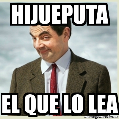 Meme Mr Bean - hijueputa el que lo lea - 29786661
