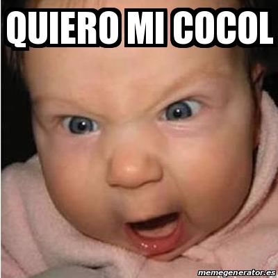 Meme Bebe furioso - Quiero mi cocol - 29790082