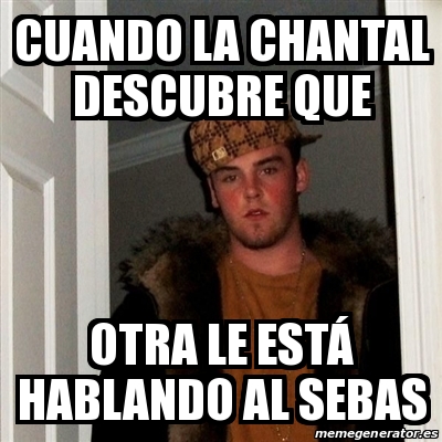 Meme Scumbag Steve - Cuando la Chantal descubre que Otra le estÃ ...