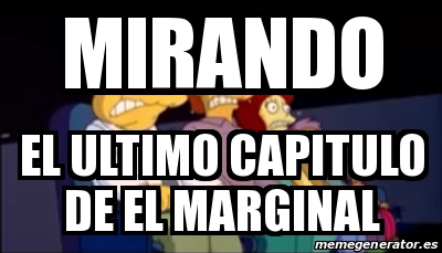 Meme Personalizado - mirando el ultimo capitulo de El marginal - 29791018