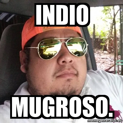 Meme Personalizado - INDIO MUGROSO. - 29791143