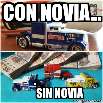 Meme Personalizado - Con Novia... . Sin Novia - 29791253