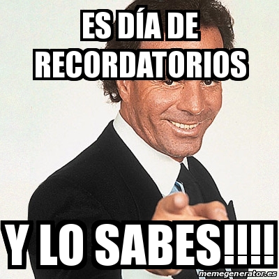 Meme Julio Iglesias - es dÃ­a de recordatorios y lo sabes!!!! - 29791620