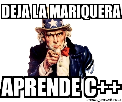 Meme Personalizado - Deja la mariquera aprende c++ - 29791698