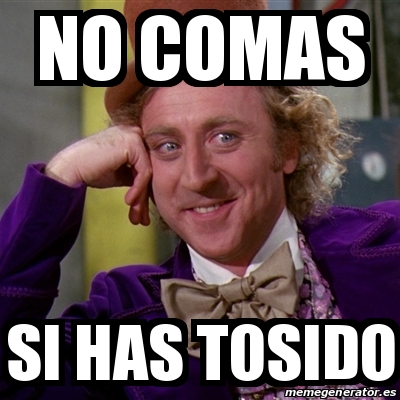 Meme Willy Wonka - no comas si has tosido - 29791937