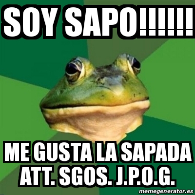 Meme Foul Bachelor Frog - SOY SAPO!!!!!! ME GUSTA LA SAPADA ATT. SGOS ...