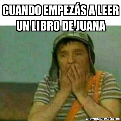 Meme Personalizado - cuando empezÃ¡s a leer un libro de juana - 29793634