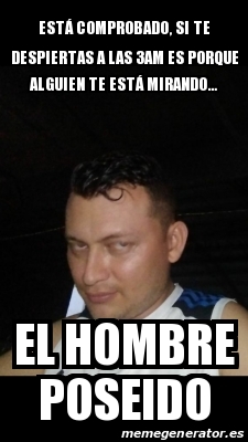 Meme Personalizado - EstÃ¡ comprobado, si te despiertas a las 3am es ...