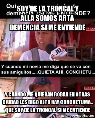 Meme Personalizado - SOY DE LA TRONCAL Y ALLA SOMOS ARTA DEMENCIA SI ME ...