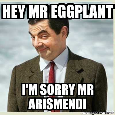 Meme Mr Bean - Hey Mr EGGPLANT I'm sorry Mr ARISMENDI - 29797620
