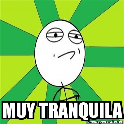 Meme Challenge Accepted - Muy tranquila - 29797721