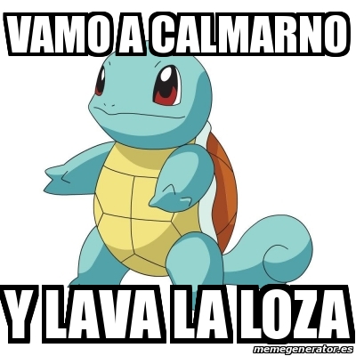 Meme Personalizado - vamo a calmarno y lava la loza - 29797862