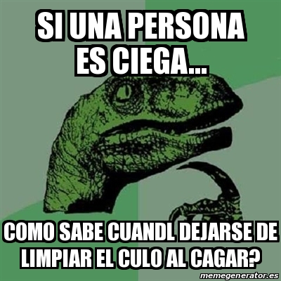 Meme Filosoraptor - Si una persona es ciega... Como sabe cuandl dejarse ...