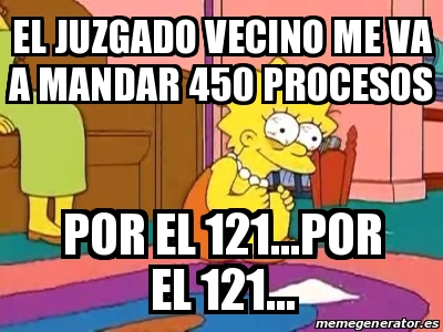 Meme Personalizado - El Juzgado vecino me va a mandar 450 procesos Por ...