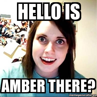 Meme Overly Attached Girlfriend - hello is amber there? - 29083058