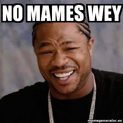 Meme Yo Dawg - No mames wey - 29801882