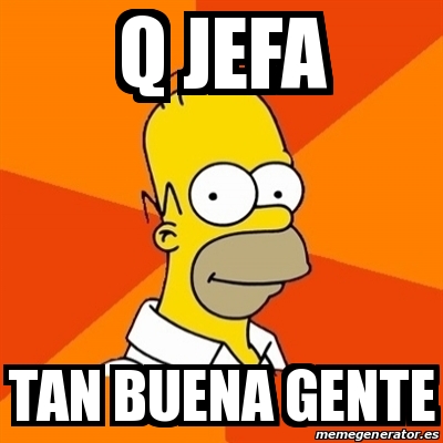Meme Homer - Q jefa Tan buena gente - 29802295