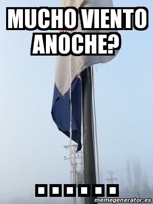 Meme Personalizado - mucho viento anoche? . . . . . . - 29802300