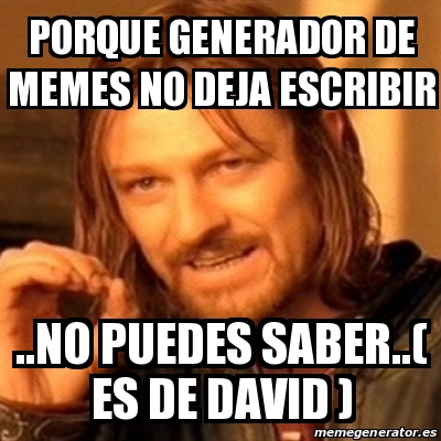 Meme Boromir - porque generador de memes no deja escribir ..no puedes ...