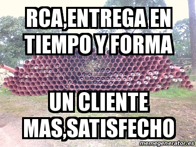 Meme Personalizado - RCA,ENTREGA EN TIEMPO Y FORMA UN CLIENTE MAS ...