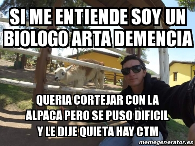Meme Personalizado - Si me entiende soy un biologo arta demencia Queria ...