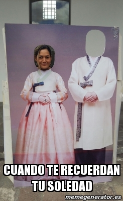Meme Personalizado - Cuando te recuerdan tu soledad - 29805507