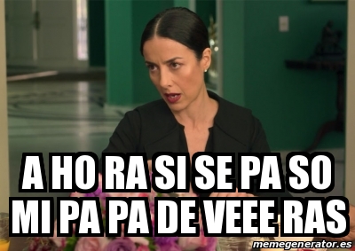 Meme Personalizado - A HO RA SI SE PA SO MI PA PA DE VEEE RAS - 29805561