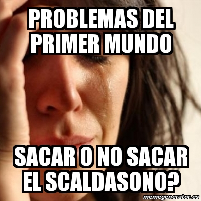 Meme Problems - Problemas del primer mundo Sacar o no sacar el ...
