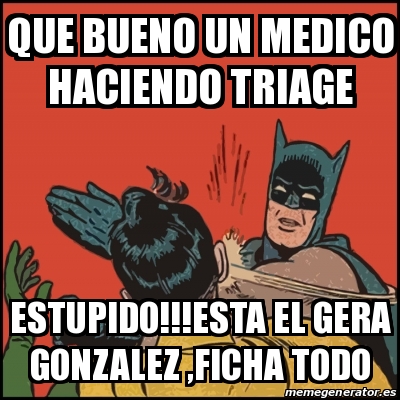Meme Batman slaps Robin - Que bueno un medico haciendo triage Estupido ...