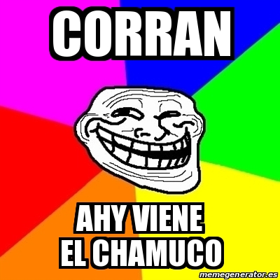 Meme Troll - CORRAN AHY VIENE EL CHAMUCO - 29807361