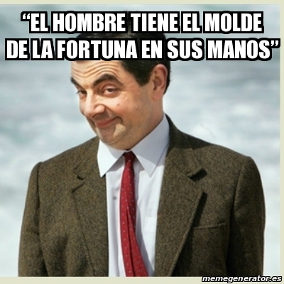 Meme Mr Bean - â€œEl hombre tiene el molde de la fortuna en sus manosâ ...