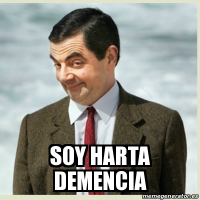 Meme Mr Bean - SOY HARTA DEMENCIA - 29808735