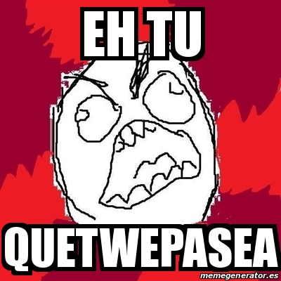 Meme Rage FU - eh tu quetwepasea - 29809188